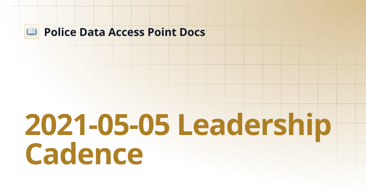 2021-05-05 Leadership Cadence | Police Data Access Point Docs