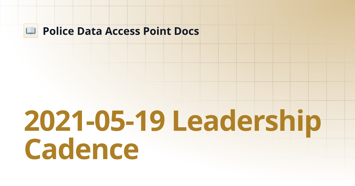 2021-05-19 Leadership Cadence | Police Data Access Point Docs