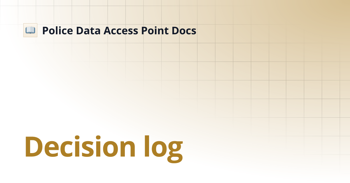 Decision log | Police Data Access Point Docs