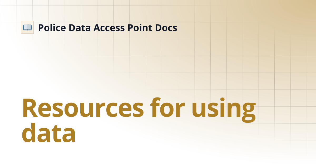 Resources for using data | Police Data Access Point Docs