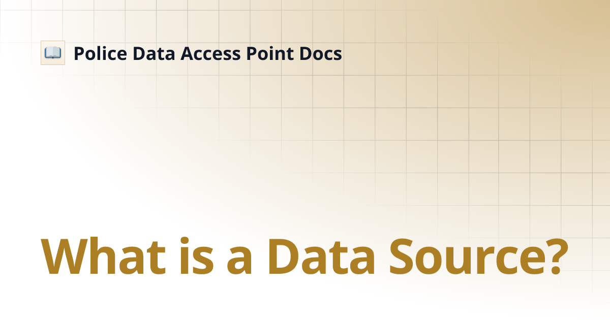 What is a Data Source? | Police Data Access Point Docs