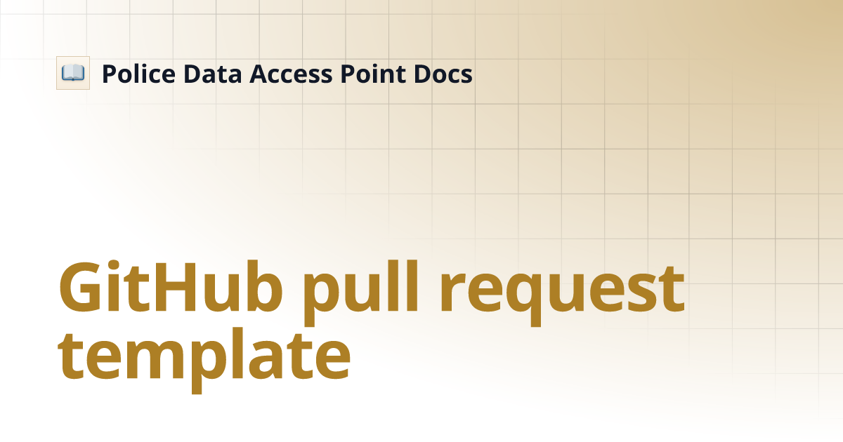 GitHub pull request template | Police Data Access Point Docs