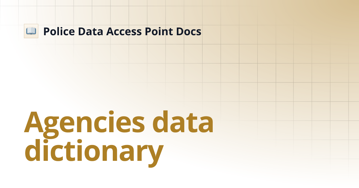 Agencies data dictionary | Police Data Access Point Docs
